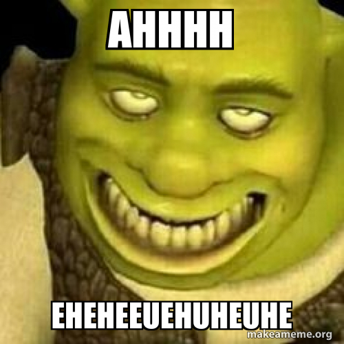 Ahhhh Eheheeuehuheuhe Meme Generator