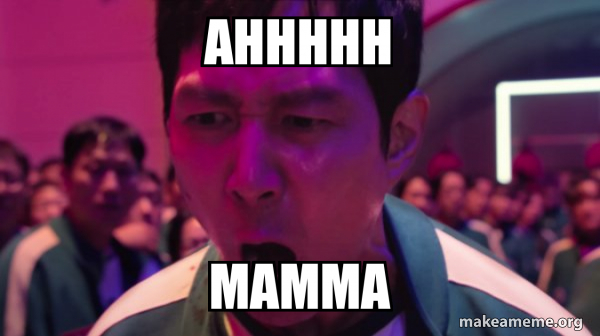 Ahhhhh Mamma - I've Played These Games Before Meme Generator