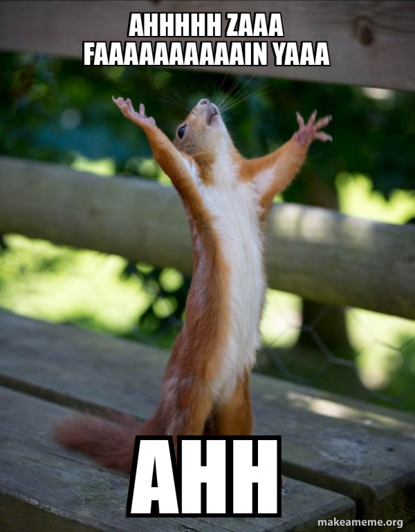 Ahhhhh zaaa faaaaaaaaaain yaaa Ahh - Happy Squirrel Meme Generator
