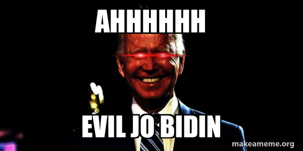 Ahhhhhh Evil Jo bidin - Dark Brandon Meme Generator