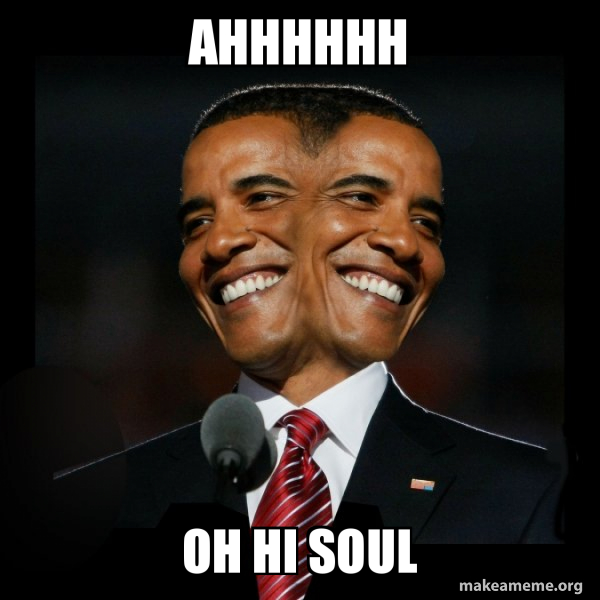 Ahhhhhh Oh hi soul - Two Faced Obama | Make a Meme