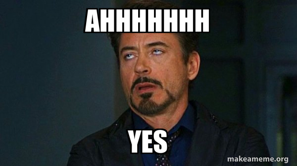 ahhhhhhh yes - Tony Stark Eye Roll Meme Generator
