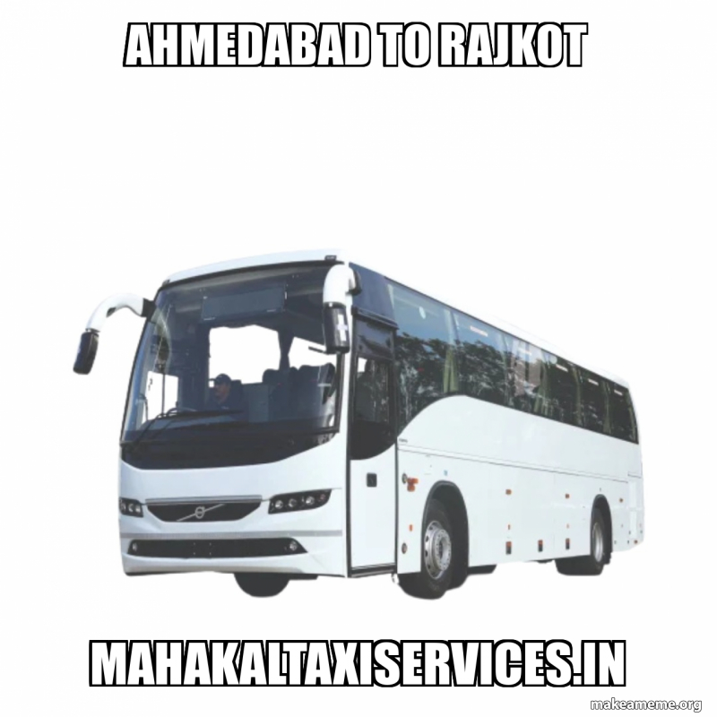 Ahmedabad to Rajkot mahakaltaxiservices.in Meme Generator
