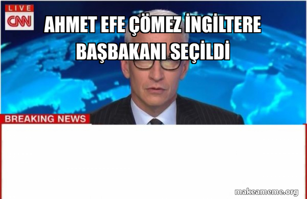 AHMET EFE ÇÖMEZ İNGİLTERE BAŞBAKANI SEÇİLDİ - Fake Headline Meme Generator