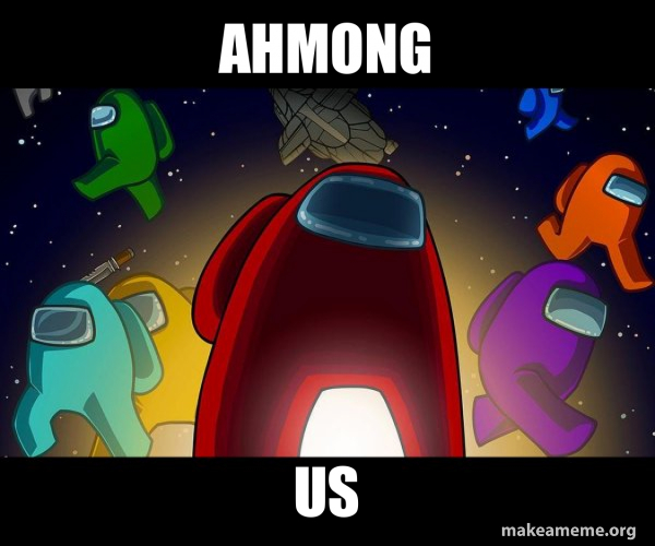 AHMONG US - Among Us Meme Generator