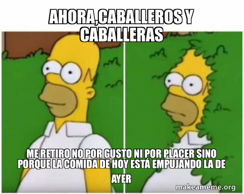 Ahora,caballeros y caballeras me retiro no por gusto ni por placer sino ...