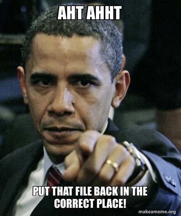 AHT AHHT PUT THAT FILE BACK IN THE CORRECT PLACE! - Angry Obama Meme ...