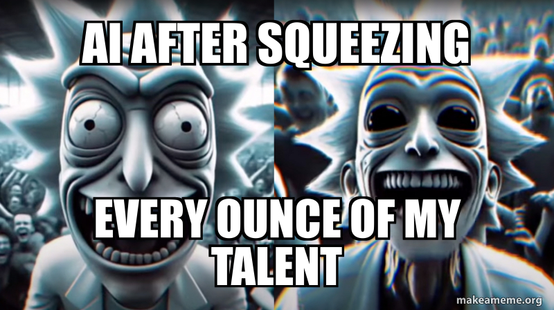 AI after squeezing Every ounce of my talent Meme Generator