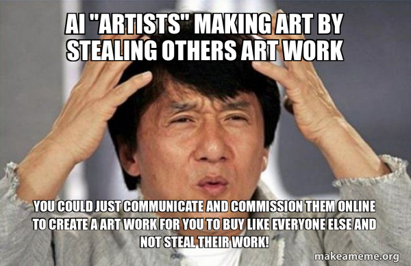 AI "Artists" Making art by stealing others art work You could just ...