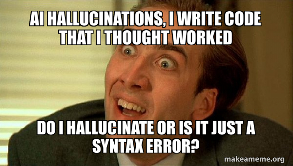 AI hallucinations, I write code that I thought worked Do I hallucinate ...