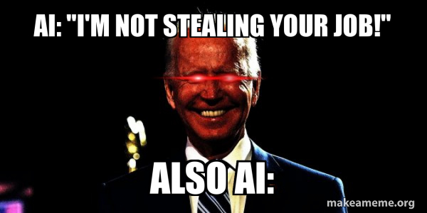 AI: "I'm not stealing your job!" Also AI: - Dark Brandon Meme Generator