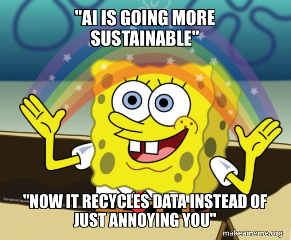 "AI is going more sustainable" "Now it recycles data instead of just ...