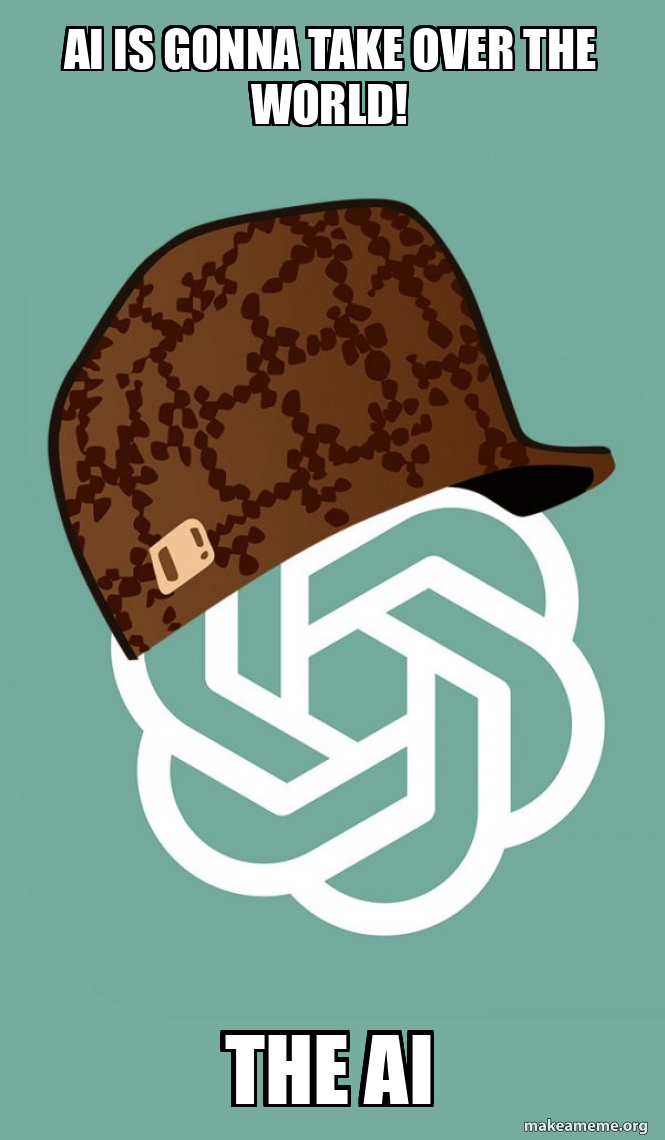 AI is gonna take over the world! The AI - Scumbag ChatGPT Meme Generator