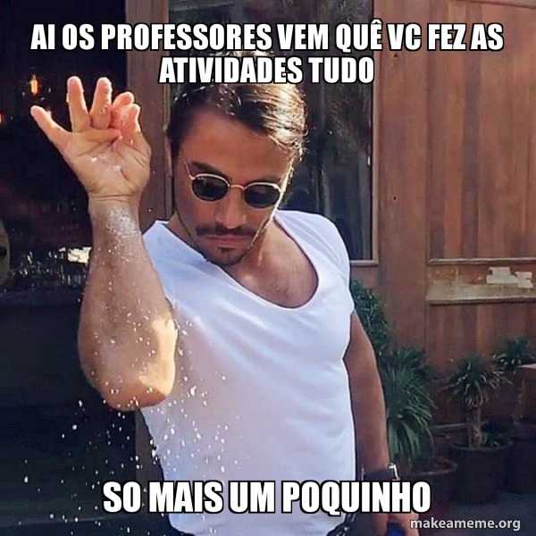 Ai os professores vem quÃª vc fez as atividades tudo So mais um ...