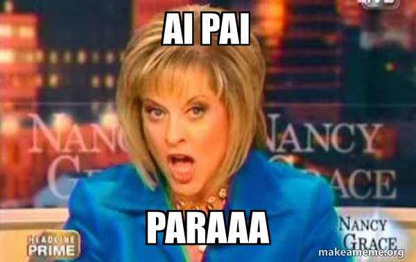 Ai pai Paraaa - False Fact Nancy Grace Meme Generator