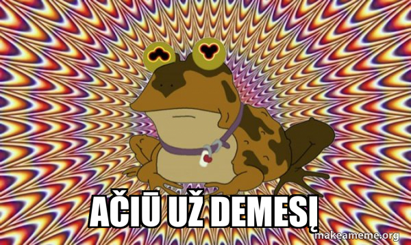 Ačiū už demesį - Hypnotoad Meme Generator