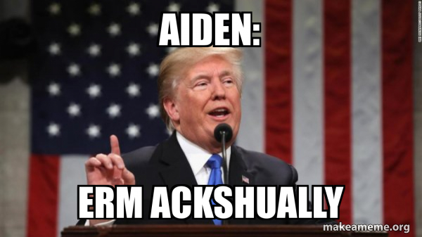 Aiden: eRm aCkShuAlLy - Donald Trump | Make a Meme