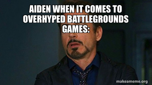 Aiden when it comes to overhyped battlegrounds games: - Tony Stark Eye ...