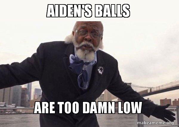 aiden's balls are too damn low - Too Damn Low (Jimmy Mcmillan) Meme ...