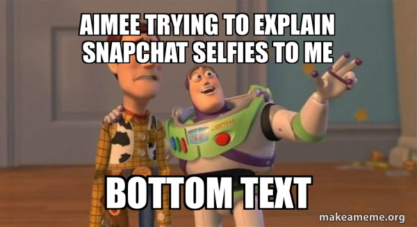 Aimee trying to explain Snapchat selfies to me Bottom Text - Buzz and ...