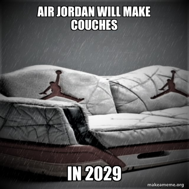 air jordan will make couches in 2029 Meme Generator