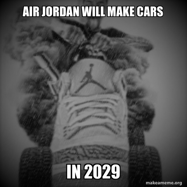 air jordan will make cars in 2029 Meme Generator