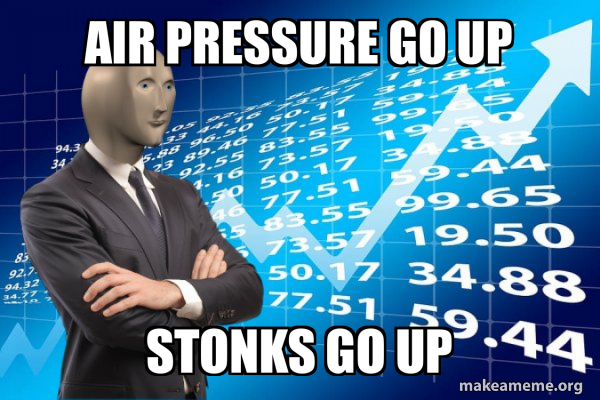 Air Pressure Go Up Stonks go up - Stonks Only Go Up Meme Generator