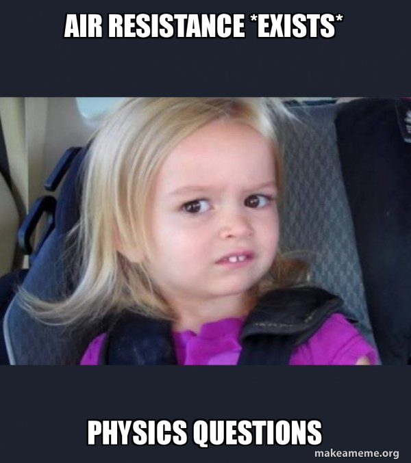 air resistance *exists* physics questions - Side-Eyes Chloe | Make a Meme
