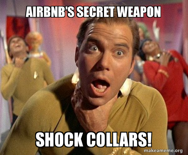 AIRBNBâ€™s secret weapon shock collars! - Captain Kirk Choking Meme ...