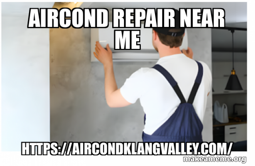 Aircond repair near me https://aircondklangvalley.com/ Meme Generator