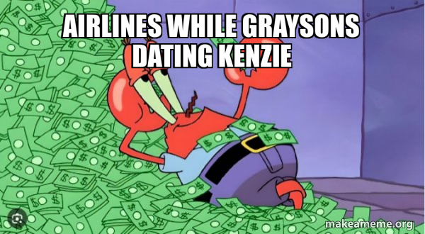 Airlines while graysons dating kenzie - Mr Krabs Money Meme Generator