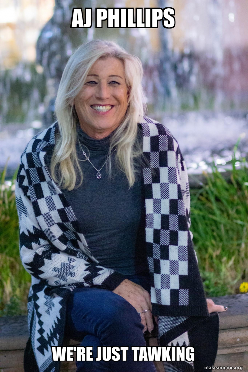 AJ Phillips We're Just Tawking Meme Generator