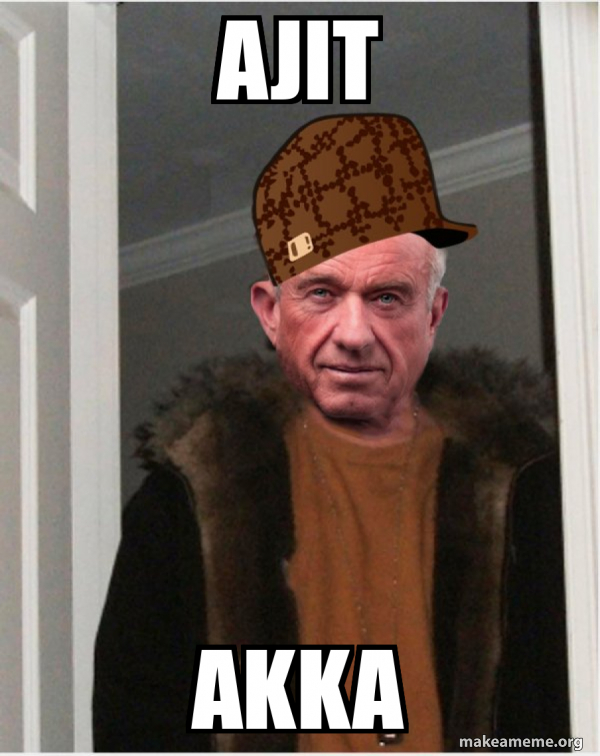 ajit Akka - Scumbag RFK Meme Generator