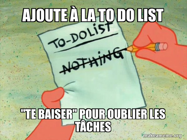 Ajoute à la to do list "te baiser" pour oublier les tâches - TO-DO List ...