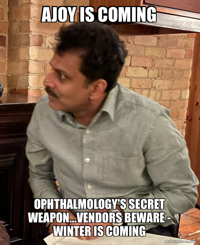 Ajoy is coming Ophthalmology's secret weapon...vendors beware - winter ...