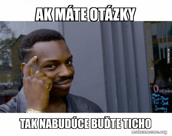 AK MÁTE OTÁZKY TAK NABUDÚCE BUĎTE TICHO - Roll Safe Black Guy Pointing ...