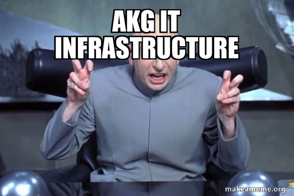 AKG IT Infrastructure - Dr Evil Austin Powers Meme Generator