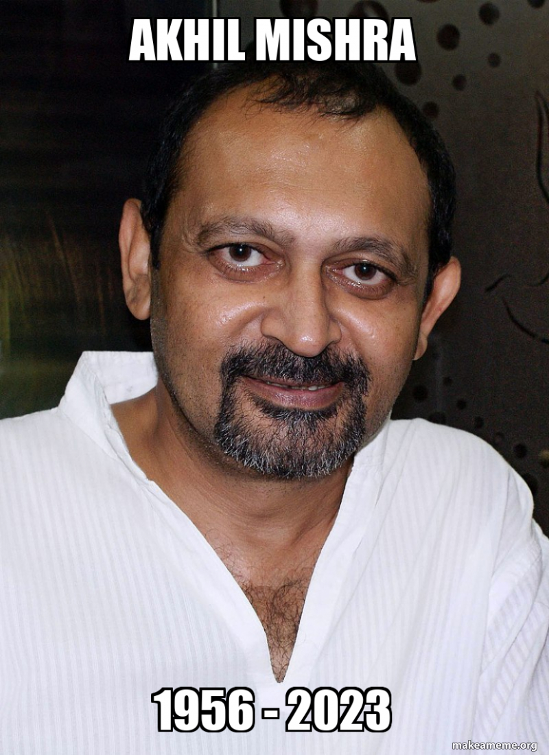 AKHIL MISHRA 1956 - 2023 Meme Generator