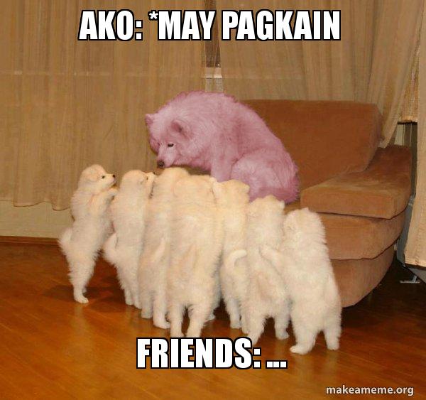 AKO: *may pagkain FRIENDS: ... - Malicious Storytelling Dog Meme Generator