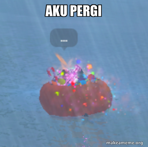 AKU PERGI Meme Generator