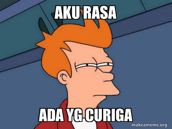 Aku rasa Ada yg curiga - Futurama Fry Meme Generator