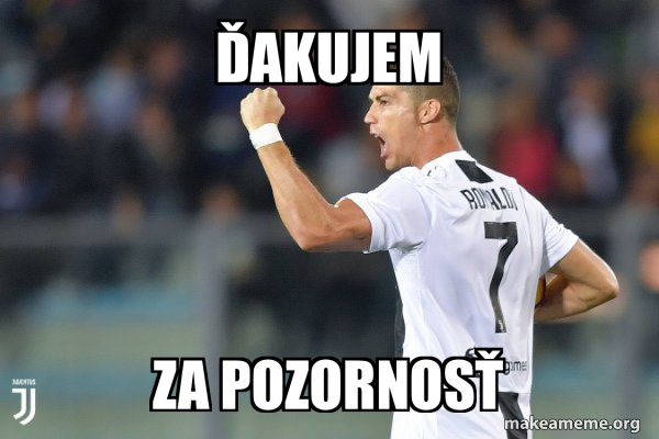 ĎAKUJEM ZA POZORNOSŤ - Cristiano Ronaldo Meme Generator