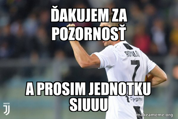 Ďakujem za pozornosť A prosim jednotku SIUUU - Cristiano Ronaldo Meme Generator
