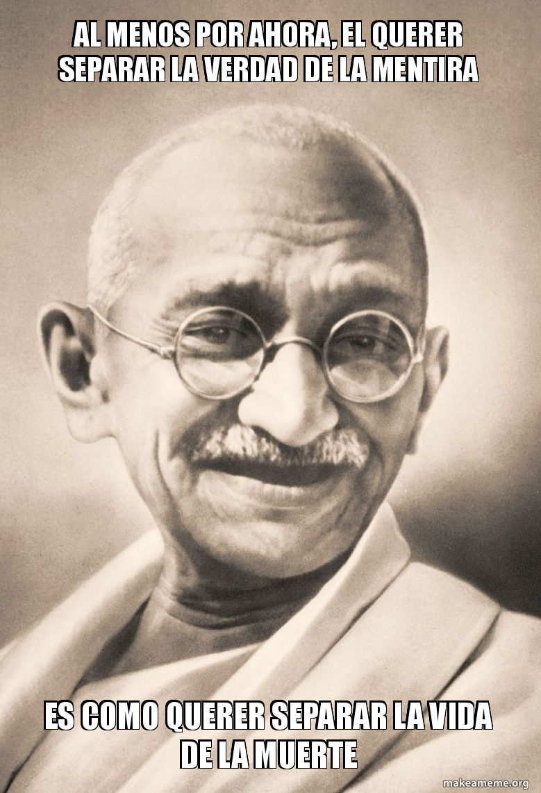 Al menos por ahora, el querer separar la verdad de la mentira es como ...