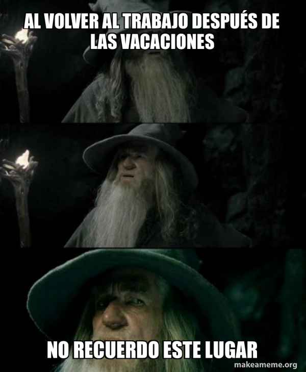Al volver al trabajo después de las vacaciones No recuerdo este lugar ...