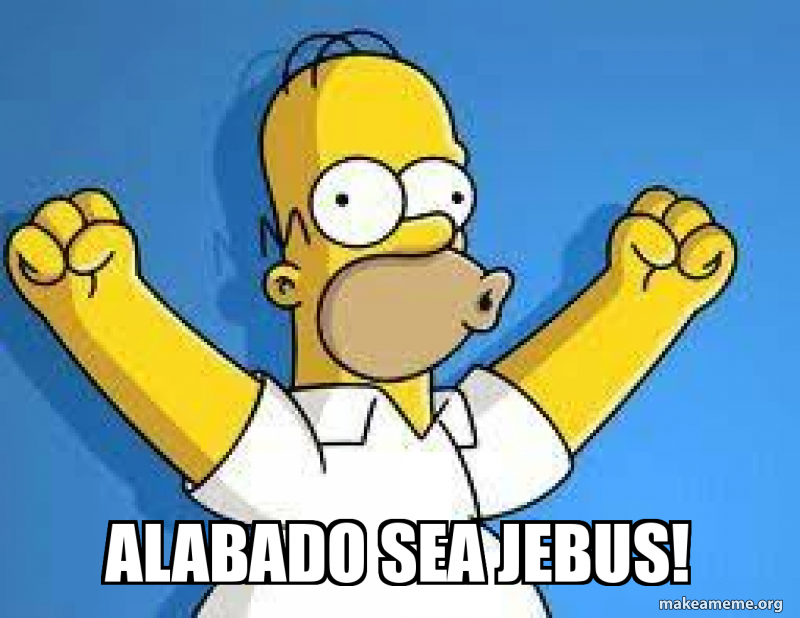 Alabado sea jebus! Meme Generator