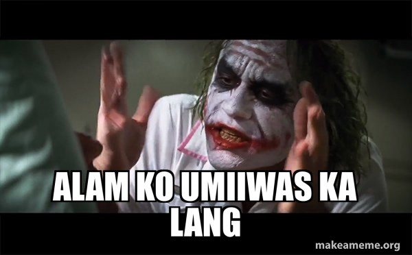 alam ko umiiwas ka lang - Everyone Loses Their Minds (Joker Mind Loss ...