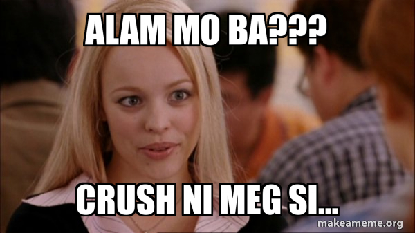 Alam mo ba??? Crush ni Meg si... - Mean Girls Meme Meme Generator