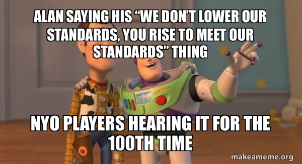 Alan saying his “we don’t lower our standards, you rise to meet our ...