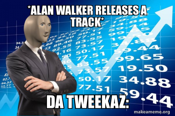 *Alan walker releases a track* Da tweekaz: - Stonks Only Go Up Meme ...